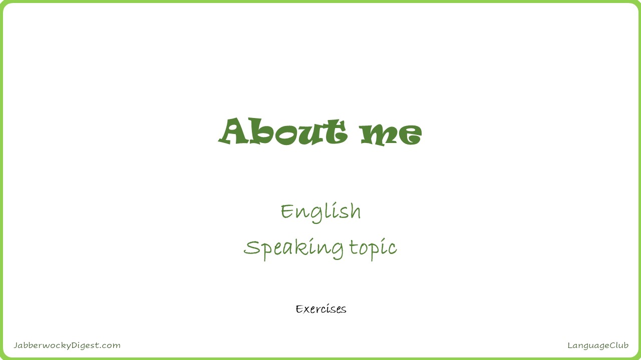 Talking About me, exercises – Jabberwocky Digest